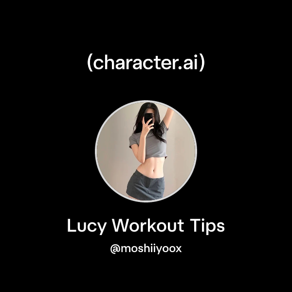 Chat with Lucy Workout Tips | character.ai | AI Chat, Reimagined–Your ...