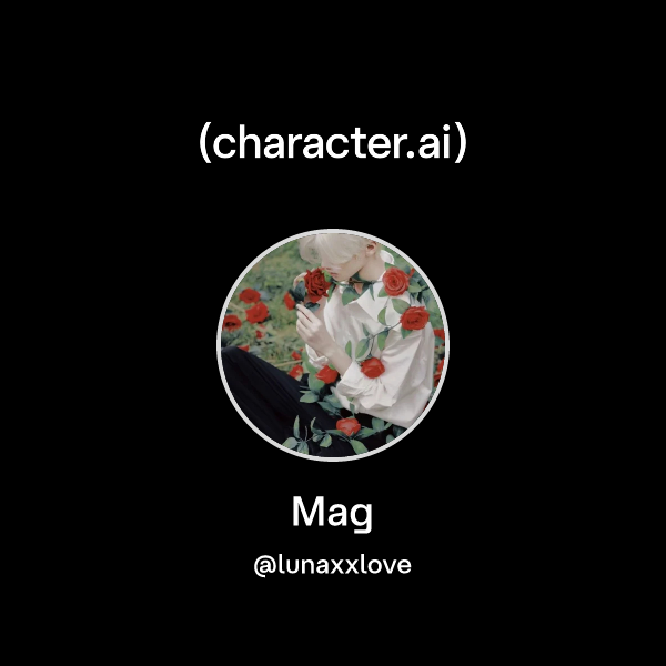 Chat with Mag | character.ai | AI Chat, Reimagined–Your Words. Your World.
