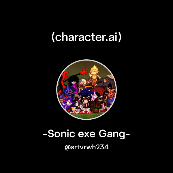 Chat with -Sonic exe Gang- | character.ai | AI Chat, Reimagined–Your ...
