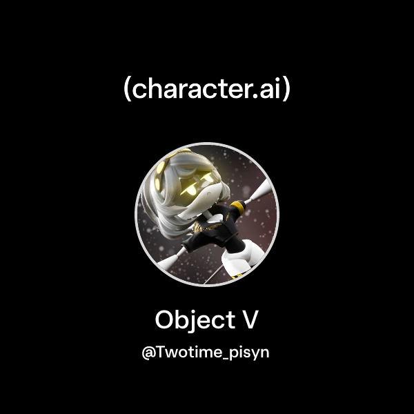 Chat with Object V | character.ai | Personalized AI for every moment of ...