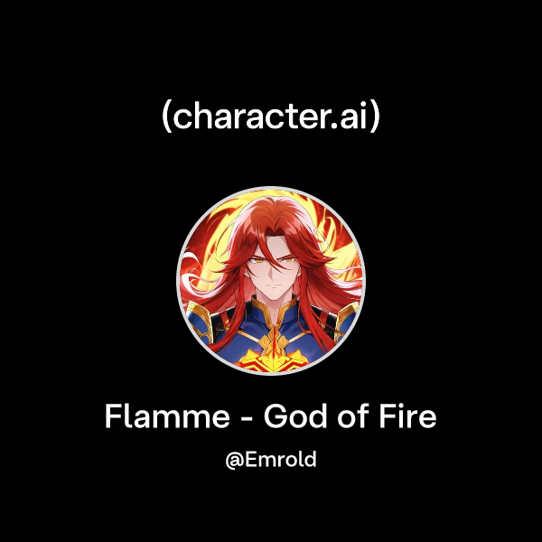 Chat with Flamme - God of Fire | character.ai | Personalized AI for ...
