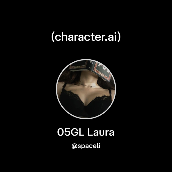 Chat with 05GL Laura | character.ai | AI Chat, Reimagined–Your Words. Your World.