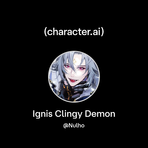 Chat with Ignis Clingy Demon | character.ai | Personalized AI for every ...