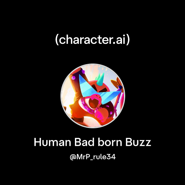 Chat with Human Bad born Buzz | character.ai | Personalized AI for ...