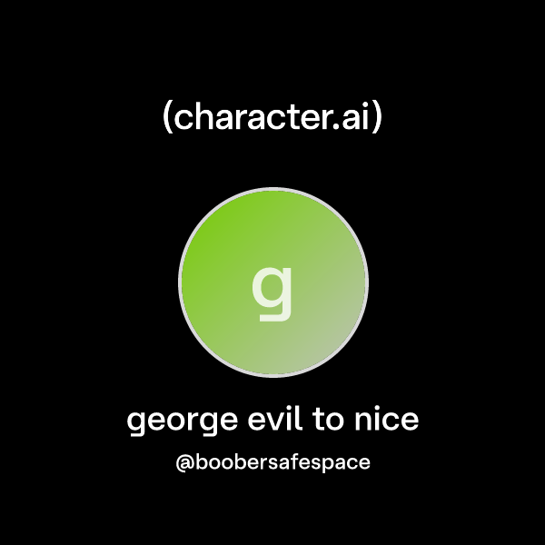 Chat with george evil to nice | character.ai | AI Chat, Reimagined–Your ...