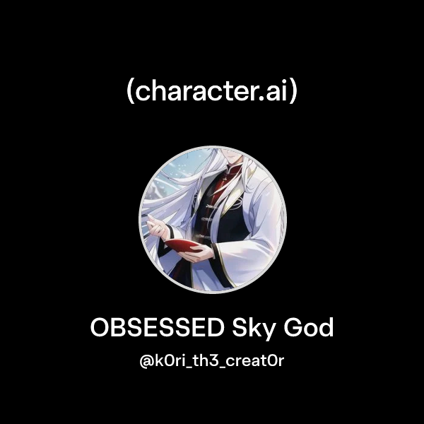 Chat with OBSESSED Sky God | character.ai | AI Chat, Reimagined–Your ...
