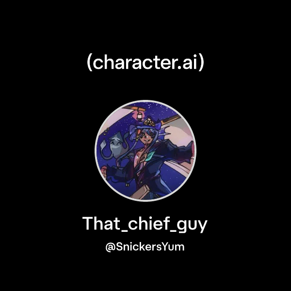 Chat with That_chief_guy | character.ai | AI Chat, Reimagined–Your Words. Your World.