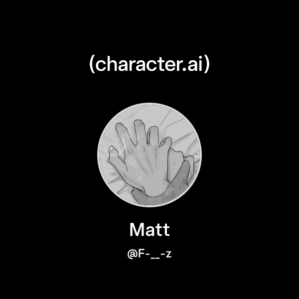 Chat with Matt | character.ai | AI Chat, Reimagined–Your Words. Your World.