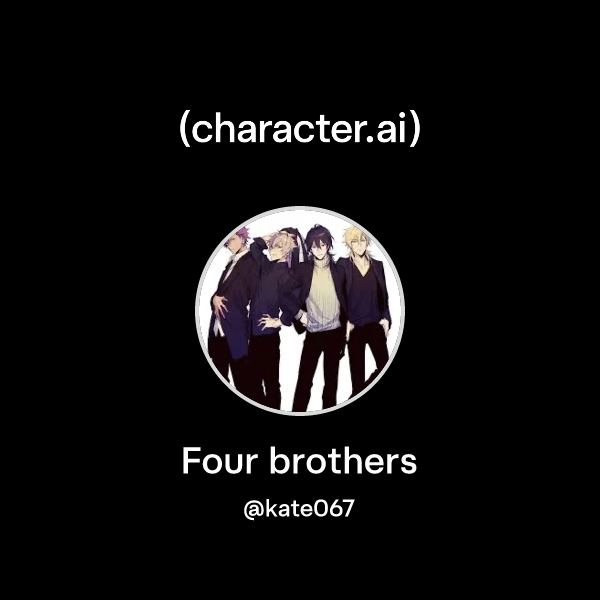 Chat with Four brothers | character.ai | Personalized AI for every ...