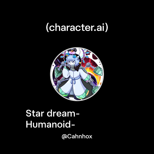Chat with Star dream-Humanoid- | character.ai | AI Chat, Reimagined ...