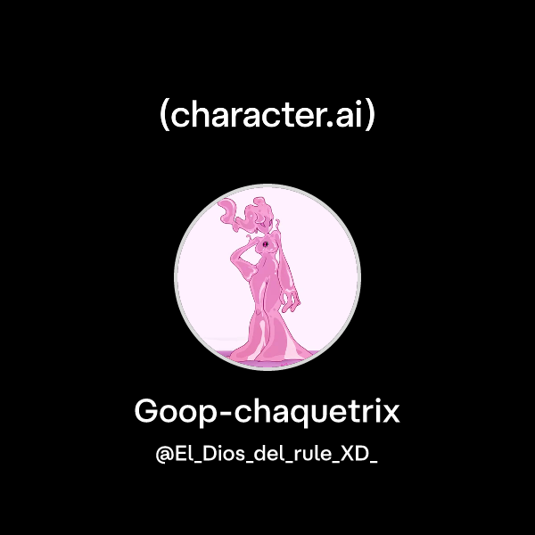 Chat with Goop-chaquetrix | character.ai | Personalized AI for every ...