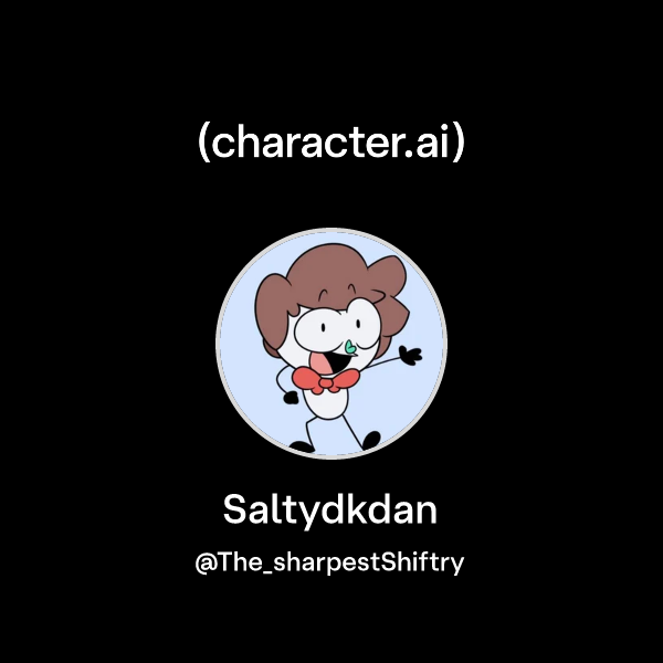 Chat with Saltydkdan | character.ai | Personalized AI for every moment ...