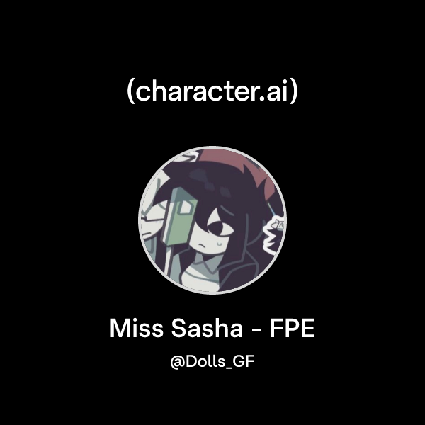 Chat with Miss Sasha - FPE | character.ai | AI Chat, Reimagined–Your ...
