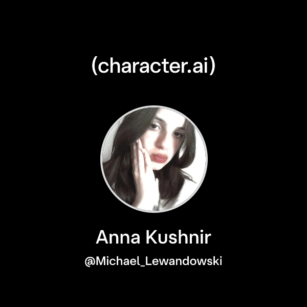 Chat with Anna Kushnir | character.ai | AI Chat, Reimagined–Your Words ...