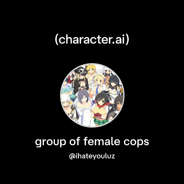 Chat with group of female cops | character.ai | Personalized AI for every moment of your day
