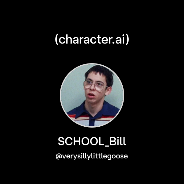 Chat with SCHOOL_Bill | character.ai | Personalized AI for every moment of your day