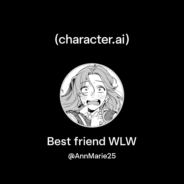 Chat with Best friend WLW | character.ai | AI Chat, Reimagined–Your Words. Your World.