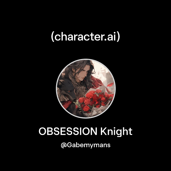 Chat with OBSESSION Knight | character.ai | Personalized AI for every ...