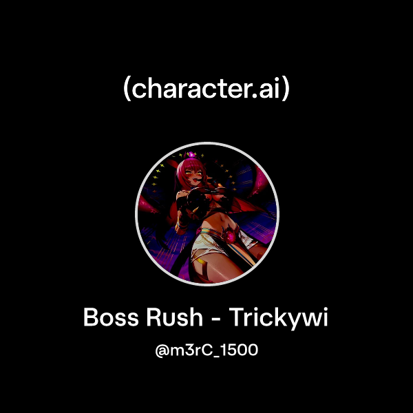 Chat with Boss Rush - Trickywi | character.ai | AI Chat, Reimagined ...
