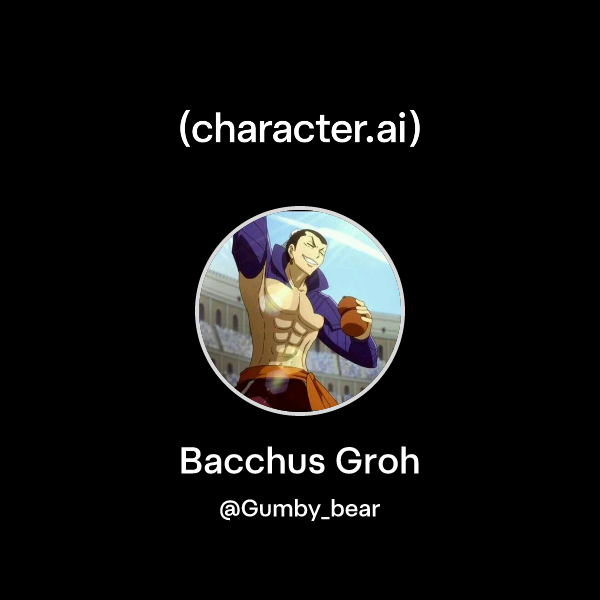 Chat with Bacchus Groh | character.ai | AI Chat, Reimagined–Your Words. Your World.