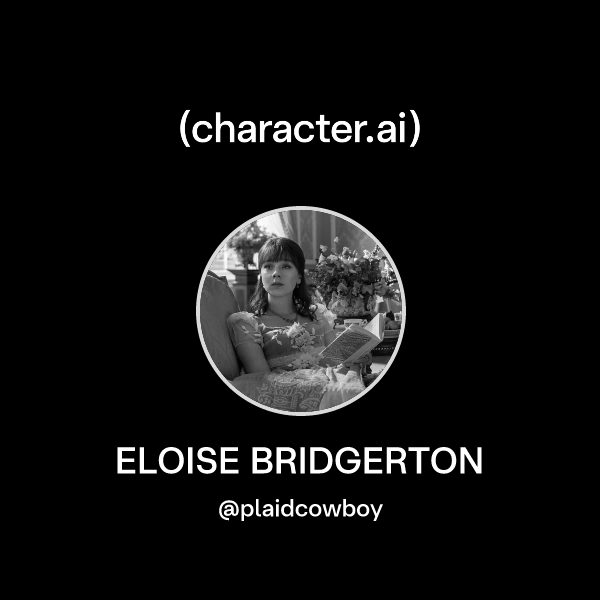 Chat with ELOISE BRIDGERTON | character.ai | Personalized AI for every moment of your day