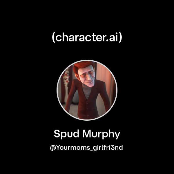Chat with Spud Murphy | character.ai | Personalized AI for every moment of your day