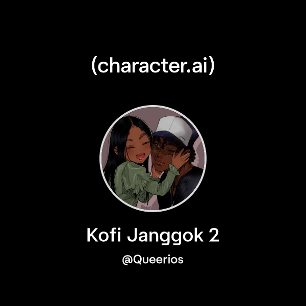 Chat with Kofi Janggok 2 | character.ai | AI Chat, Reimagined–Your ...