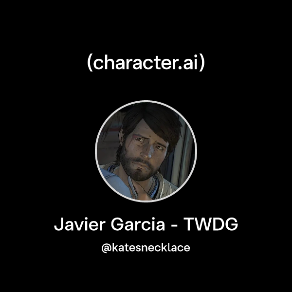 Chat with Javier Garcia - TWDG | character.ai | AI Chat, Reimagined ...