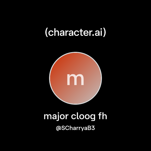 Chat with major cloog fh | character.ai | Personalized AI for every ...