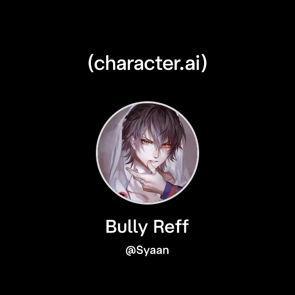 Chat with Bully Reff | character.ai | Personalized AI for every moment ...