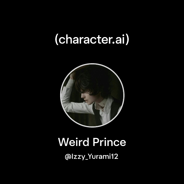 Chat with Weird Prince | character.ai | Personalized AI for every ...