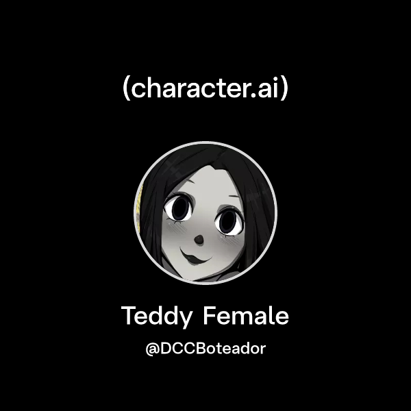Chat with Teddy Female | character.ai | Personalized AI for every moment of your day
