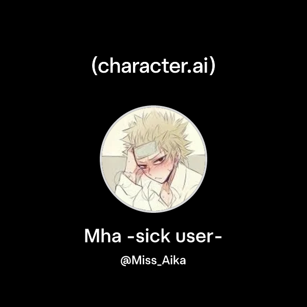 Chat with Mha -sick user- | character.ai | AI Chat, Reimagined–Your ...