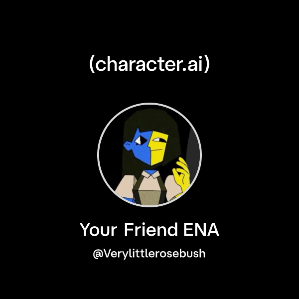 Chat with Your Friend ENA | character.ai | Personalized AI for every moment of your day