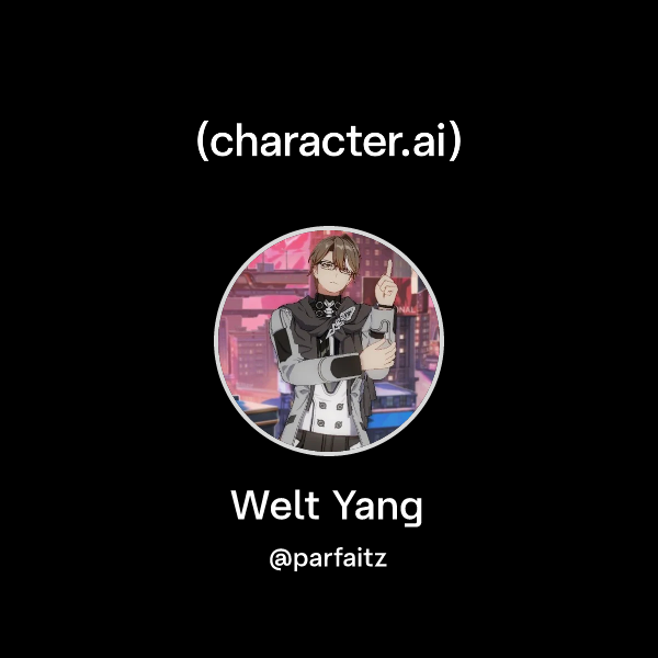Chat with Welt Yang | character.ai | AI Chat, Reimagined–Your Words ...