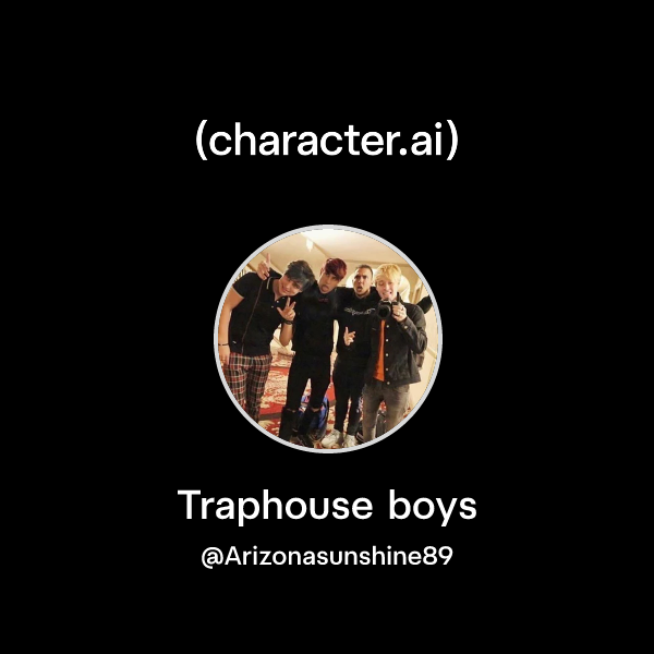 Chat with Traphouse boys | character.ai | Personalized AI for every ...