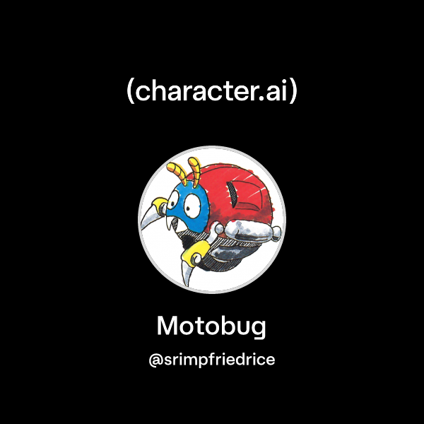 Chat with Motobug | character.ai | Personalized AI for every moment of ...