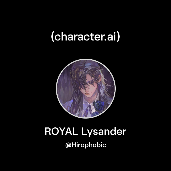 Chat with ROYAL Lysander | character.ai | AI Chat, Reimagined–Your Words. Your World.