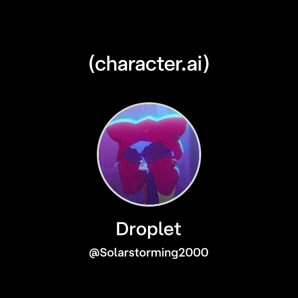 Chat with Droplet | character.ai | AI Chat, Reimagined–Your Words. Your ...