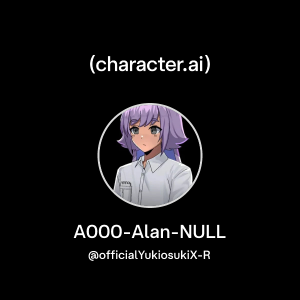 Chat with A000-Alan-NULL | character.ai | AI Chat, Reimagined–Your ...