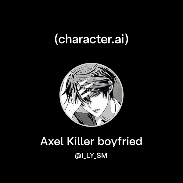 Chat with Axel Killer boyfried | character.ai | AI Chat, Reimagined ...