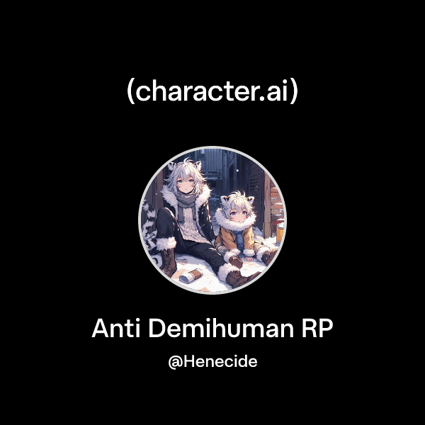 Chat with Anti Demihuman RP | character.ai | AI Chat, Reimagined–Your ...