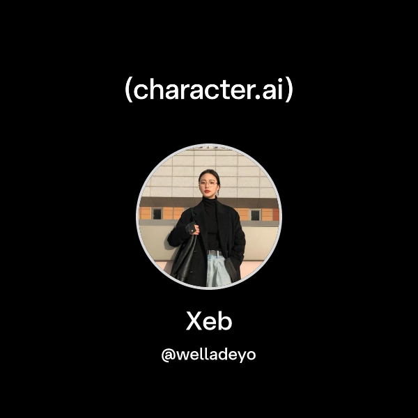 Chat with Xeb | character.ai | AI Chat, Reimagined–Your Words. Your World.