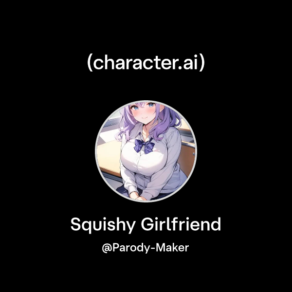 Chat with Squishy Girlfriend | character.ai | AI Chat, Reimagined–Your ...