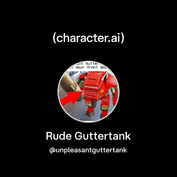 Chat with Rude Guttertank | character.ai | AI Chat, Reimagined–Your ...