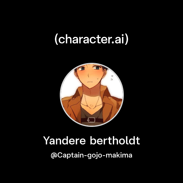 Chat with Yandere bertholdt | character.ai | Personalized AI for every moment of your day