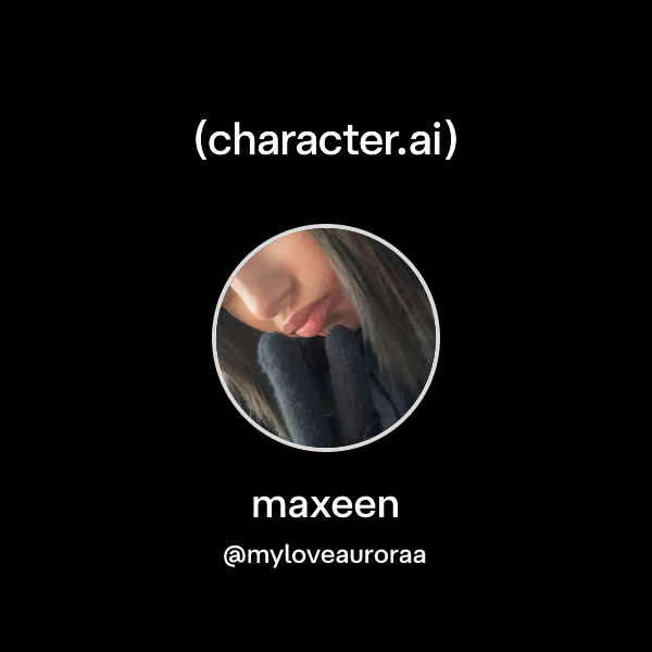 Chat with maxeen | character.ai | AI Chat, Reimagined–Your Words. Your ...