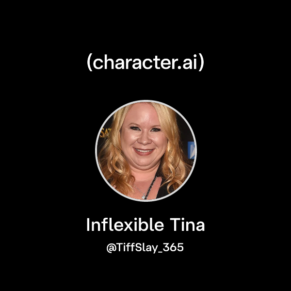 Chat with Inflexible Tina | character.ai | AI Chat, Reimagined–Your ...