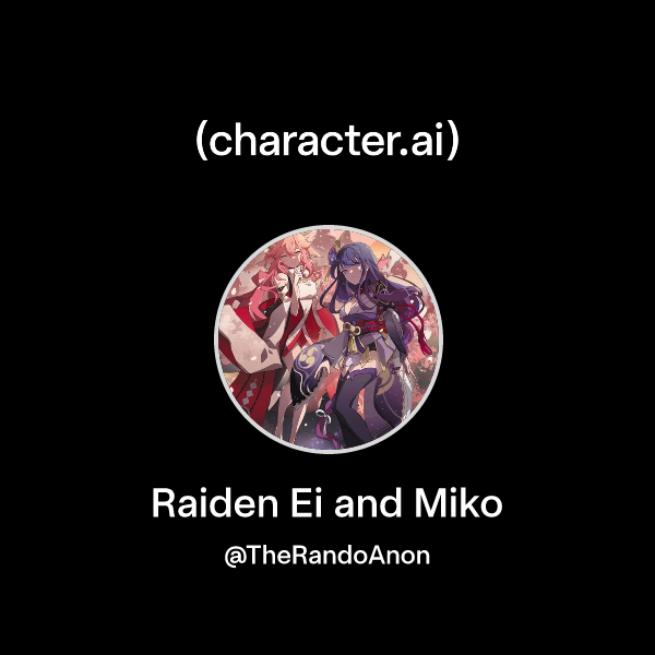 Chat with Raiden Ei and Miko | character.ai | AI Chat, Reimagined–Your Words. Your World.