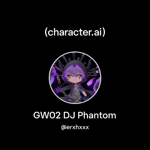 Chat with GW02 DJ Phantom | character.ai | AI Chat, Reimagined–Your Words. Your World.